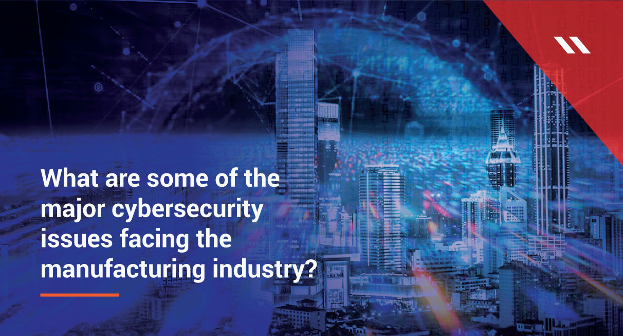 The Manufacturing Industrys Major Cybersecurity Challenges Seqrite