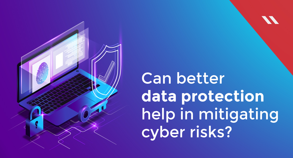 Can-better-data-protection-help-in-mitigating-cyber-risks Can-better-data-protection-help-in-mitigating-cyber-risks