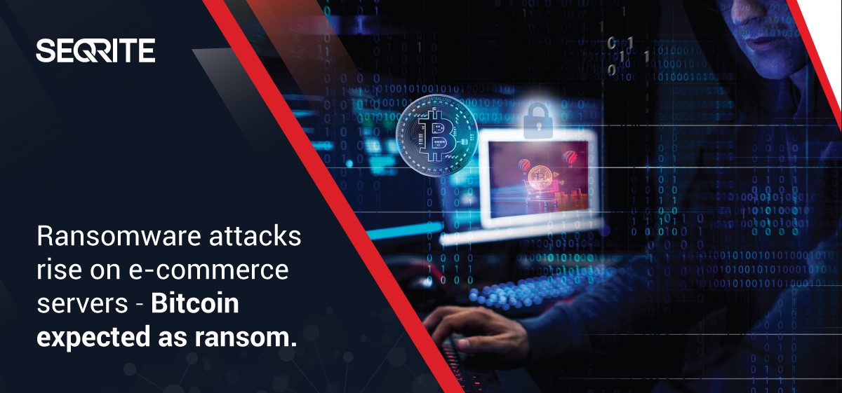 Hackers steal e-commerce databases, demand Bitcoin as ransom. | Seqrite