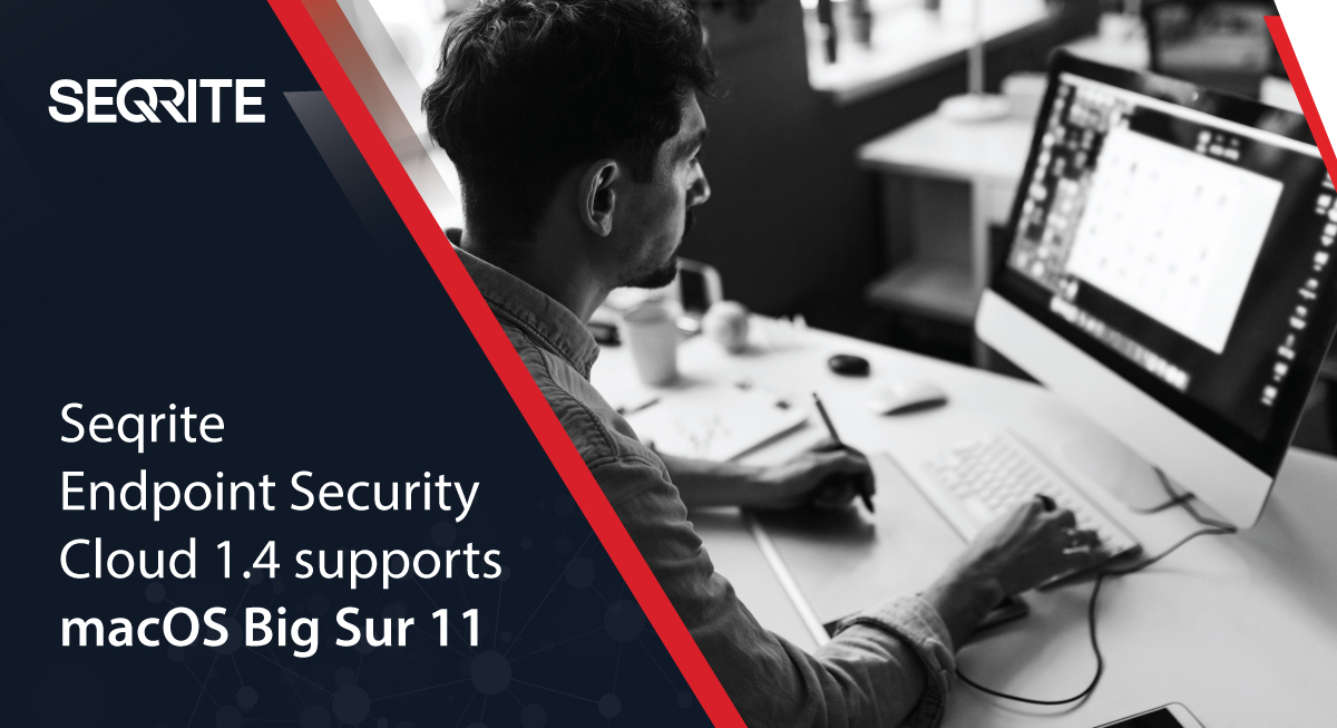 Seqrite Endpoint Security Cloud 1.4 es compatible con macOS Big Sur 11 | Seqrite
