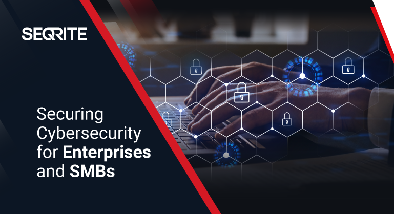 Securing Cybersecurity for Enterprises and SMBs - SEQRITE