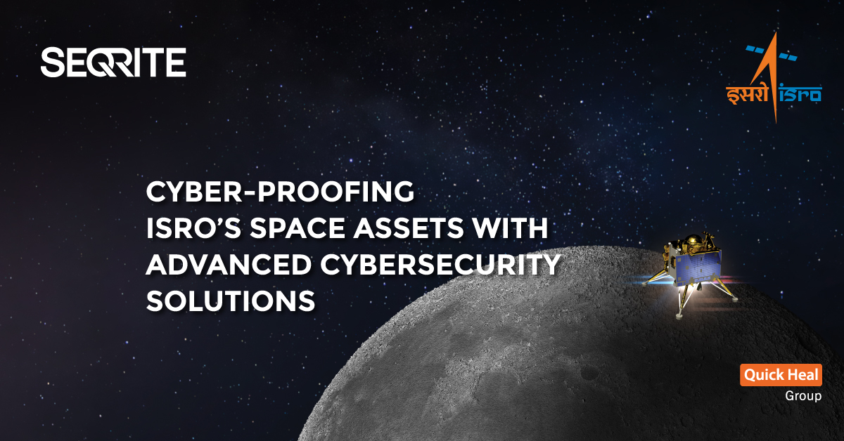The Critical Importance of Cyber Securing ISRO’s Space Missions | Seqrite