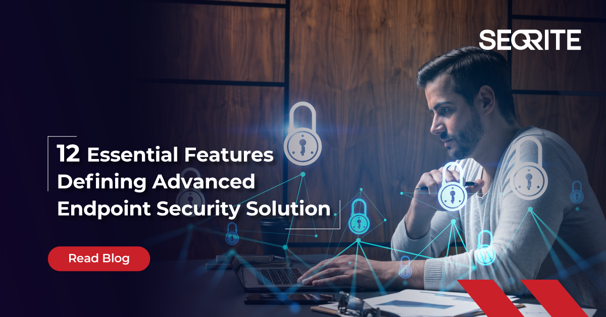 12 Features Defining Advanced Endpoint Security Solutions