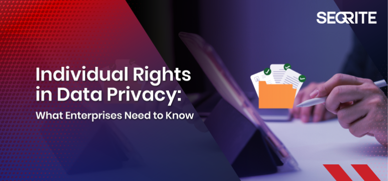 สิทธิส่วนบุคคลในการคุ้มครองความเป็นส่วนตัวของข้อมูล — สิ่งที่องค์กรต่างๆ จำเป็นต้องรู้ | Seqrite