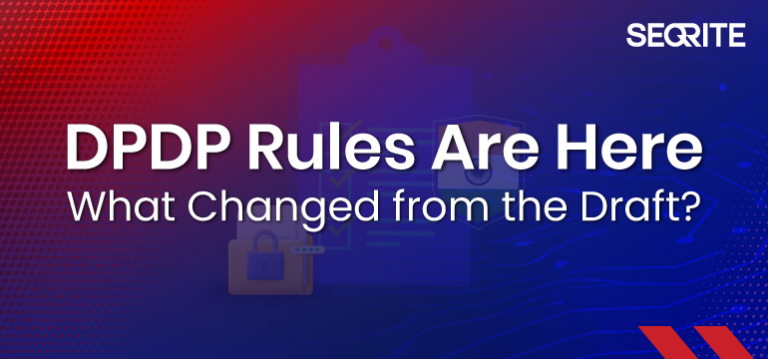 DPDP Rules 2025: Key Changes From the Draft | Seqrite